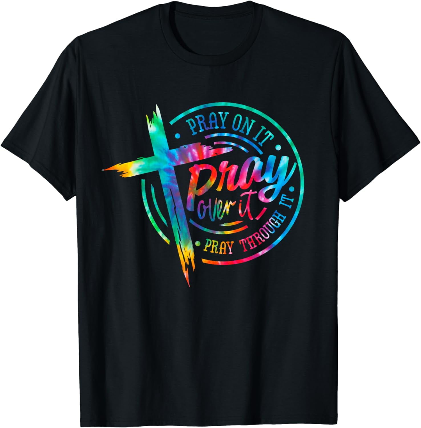 Tie Dye Pray On Over Through It God Christian Religious T-Shirt ...