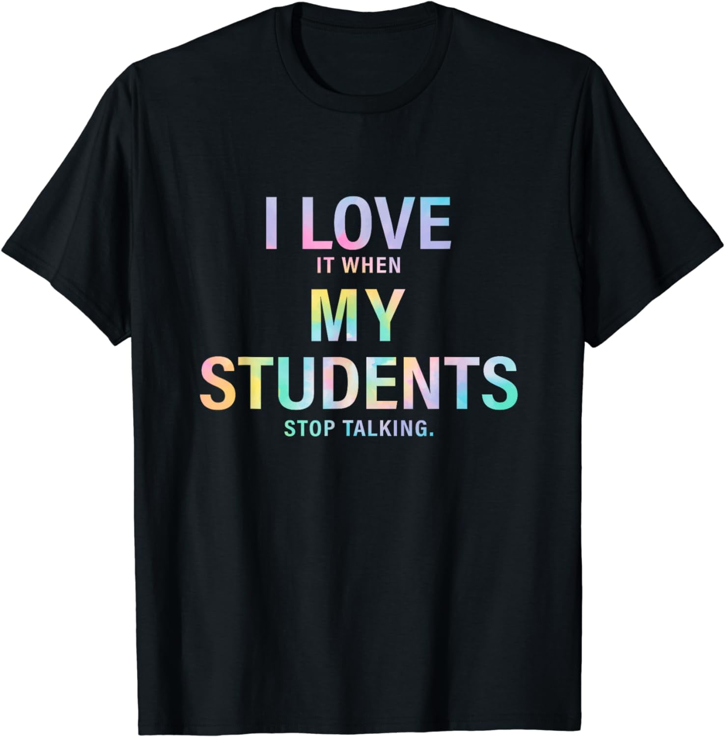 Tie Dye Teacher Life I Love It When My Students Stop Talking T-Shirt ...