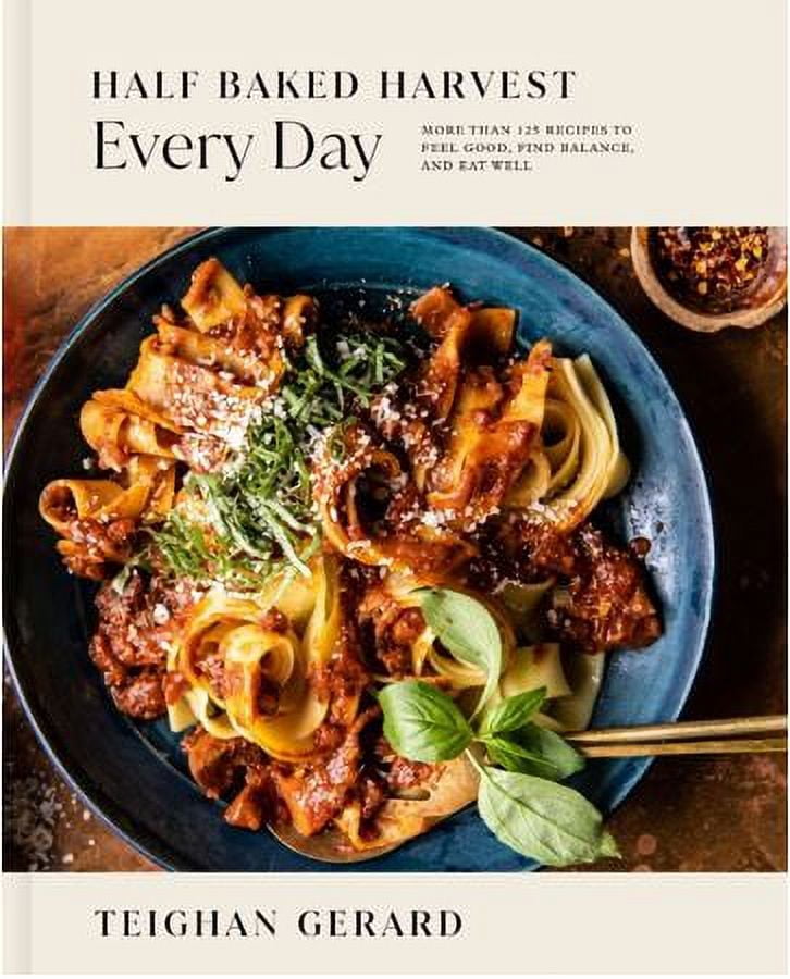 Half Baked Harvest Every Day: Recipes for Balanced, Flexible, Feel-Good ...
