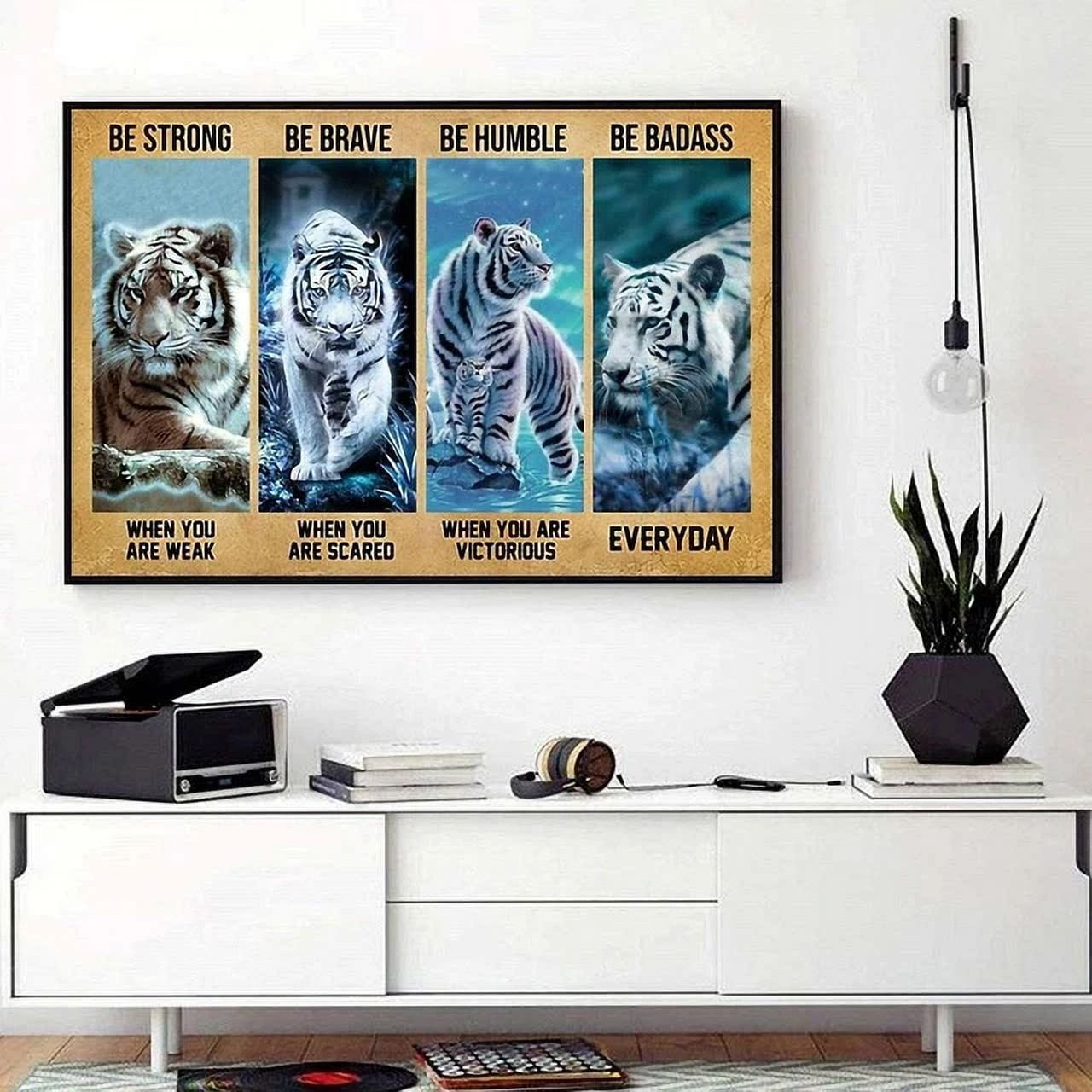 Tiger Be Strong Be Brave Be Humble Be Badass Everyday Landscape Poster ...