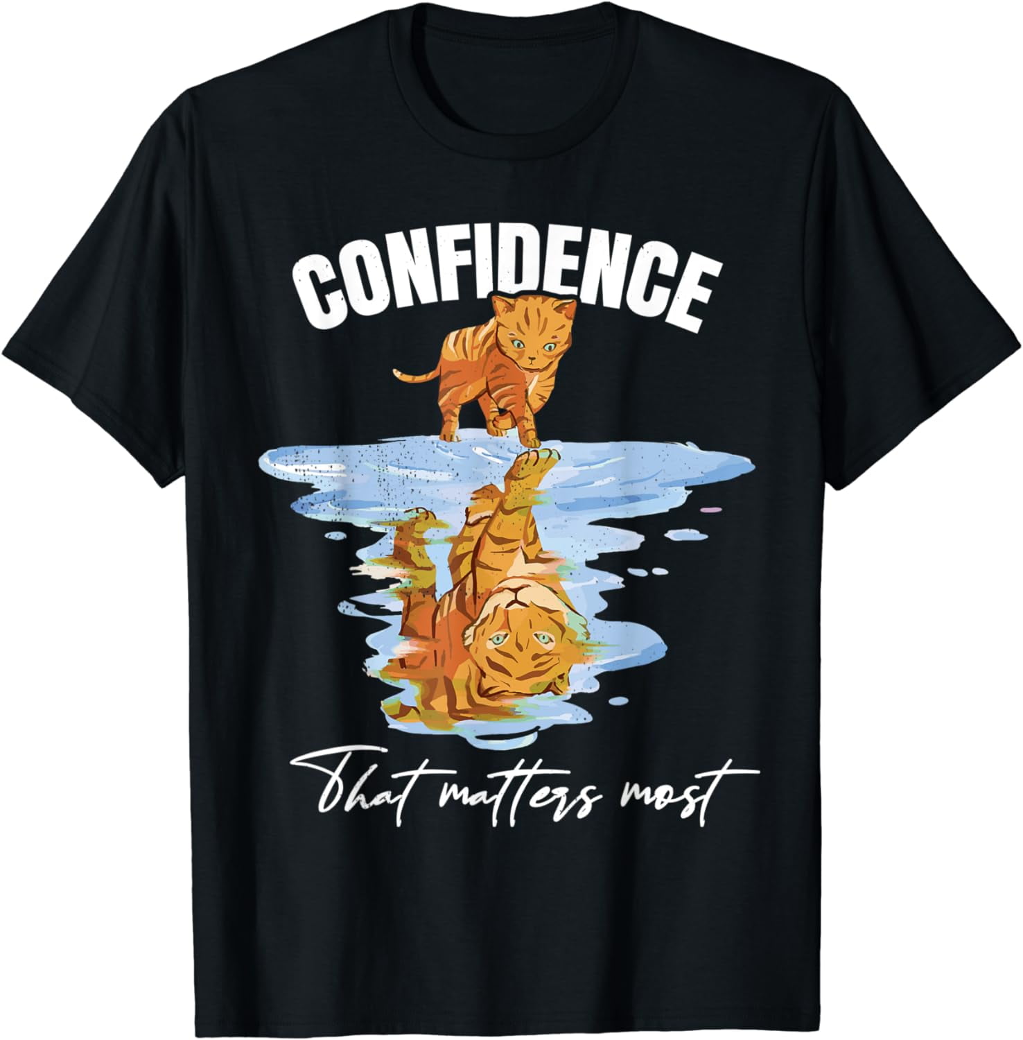 Tiger and cat mirror. Confidence. That matters most. T-Shirt - Walmart.com