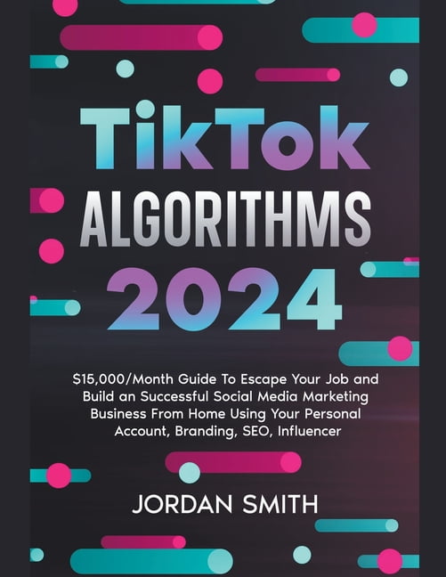 TikTok Algorithms 2024 $15,000/Month Guide To Escape Your Job And Build an Successful Social ...