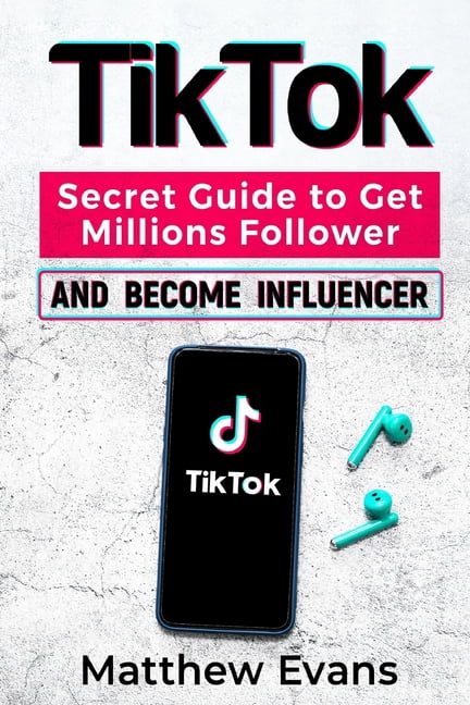 TikTok: Secret Guide to Get Millions Follower and Become Influencer ...