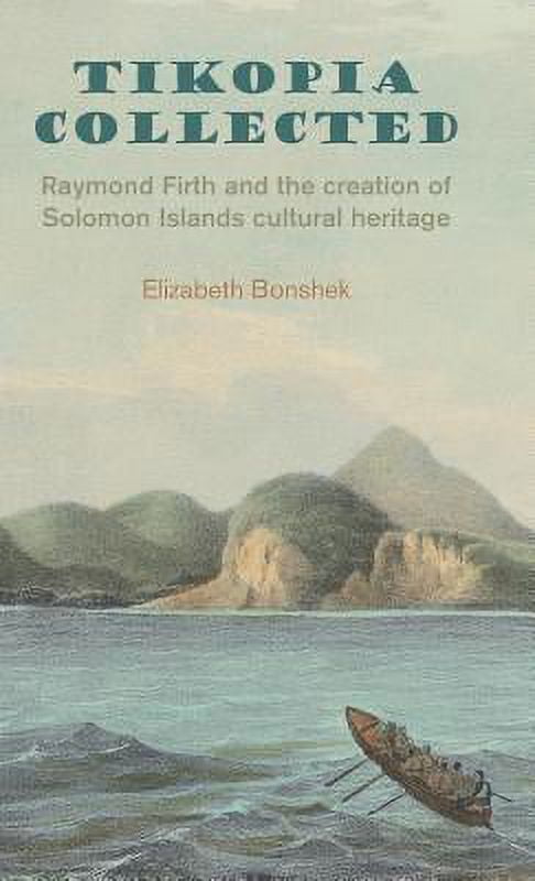 Tikopia Collected: Raymond Firth and the Creation of Solomon Islands Cultural Heritage ...
