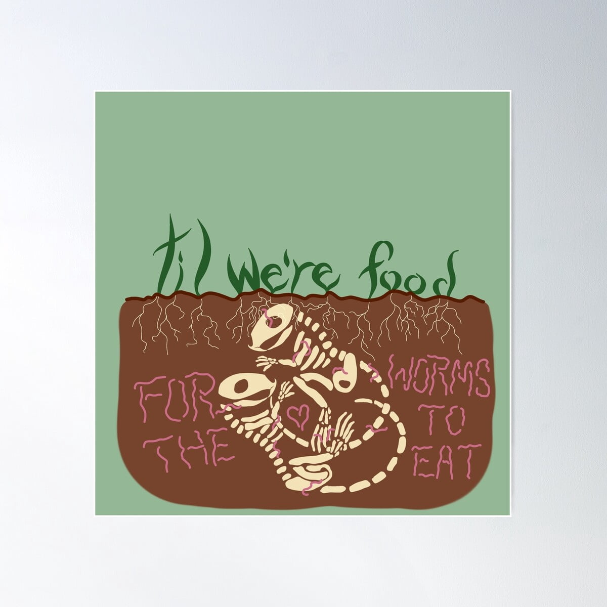 Til We'Re Food For The Worms Skeleton Green Poster Wall Art, Modern ...