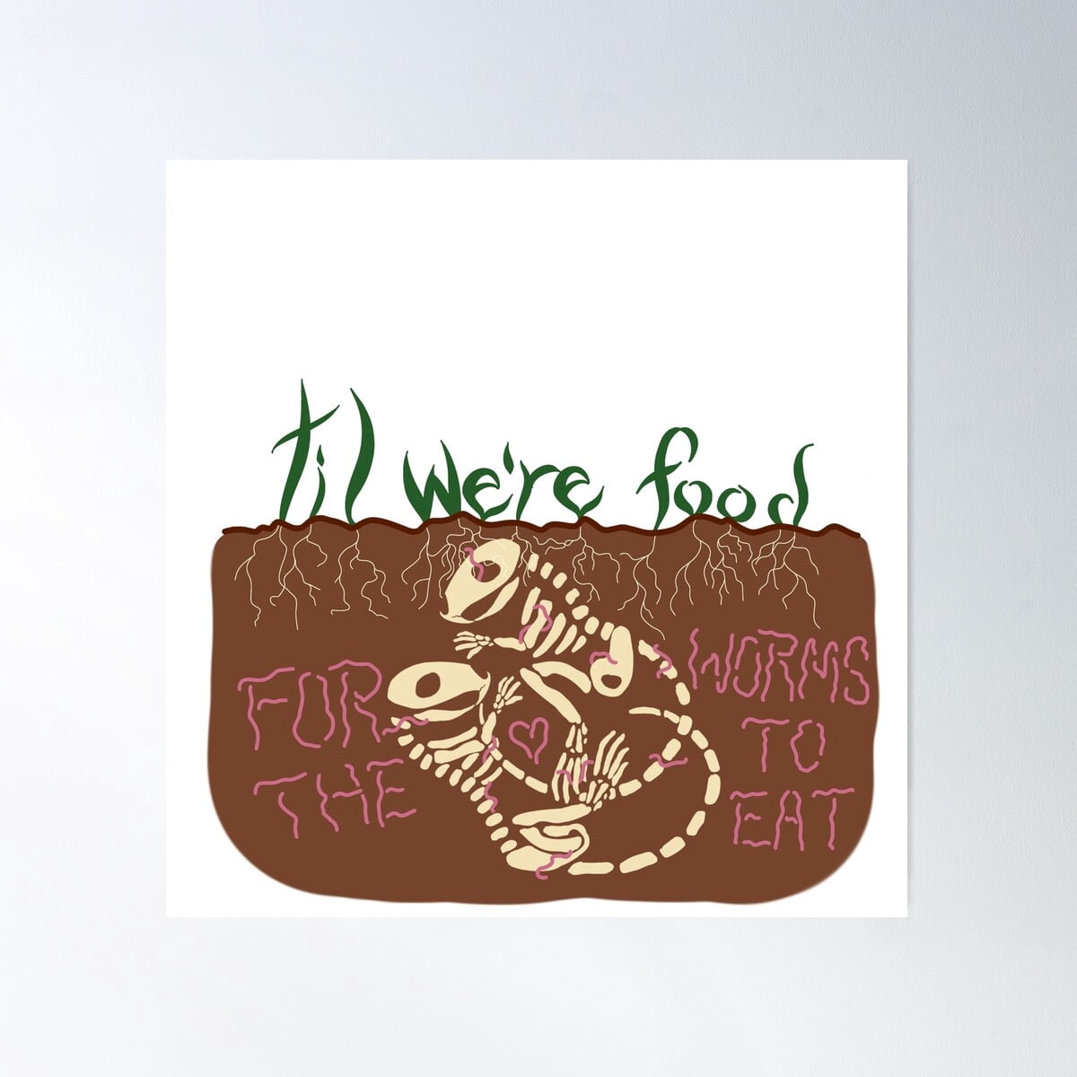 Til We'Re Food For The Worms Skeleton Poster Wall Art, Modern Wall ...
