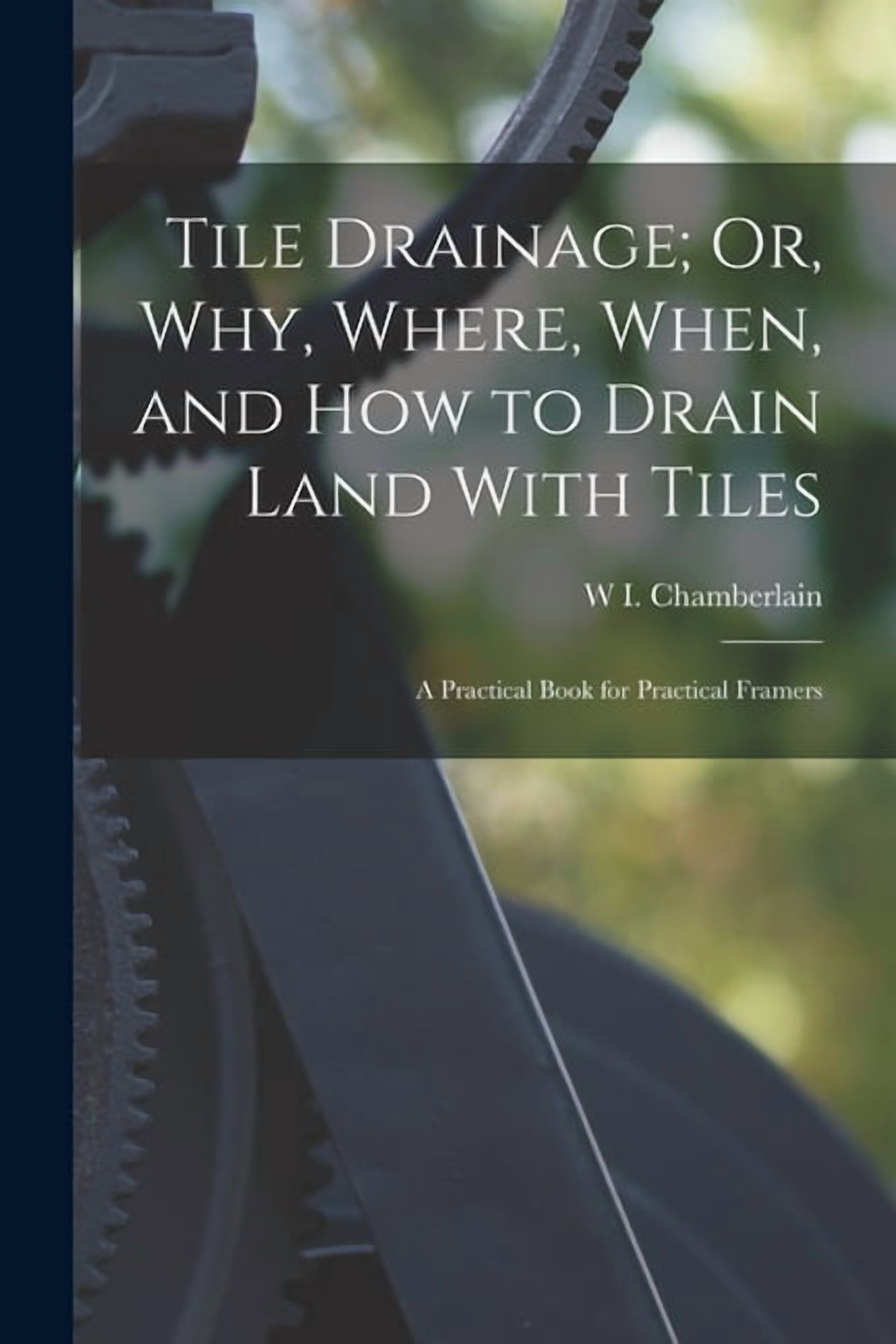 Tile Drainage; Or, Why, Where, When, and How to Drain Land With Tiles ...