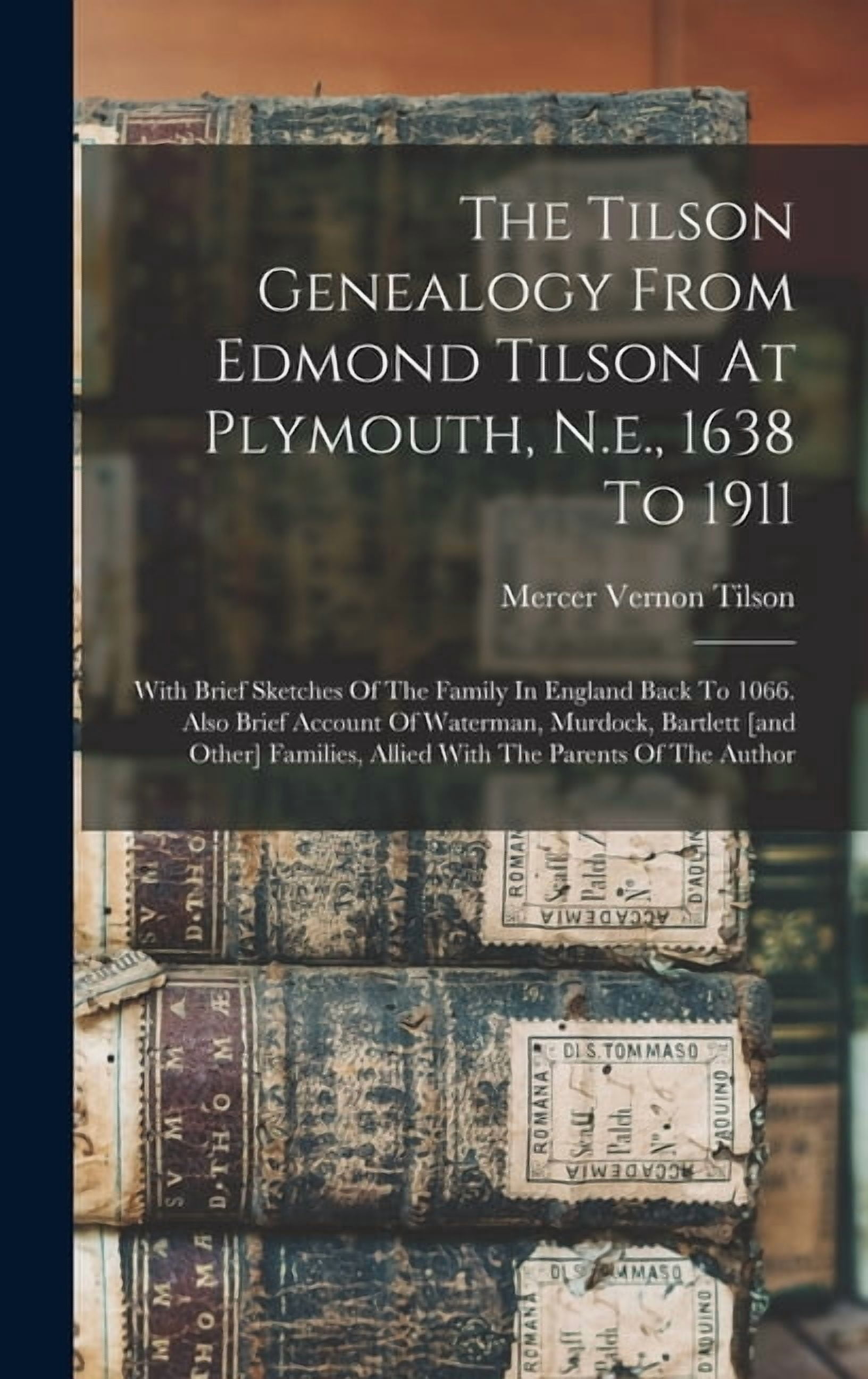 The Tilson Genealogy From Edmond Tilson At Plymouth, N.e., 1638 To 1911 ...