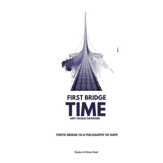 Time: A Poetic Bridge to A Philosophy of Hope: Bridge One, (Paperback ...