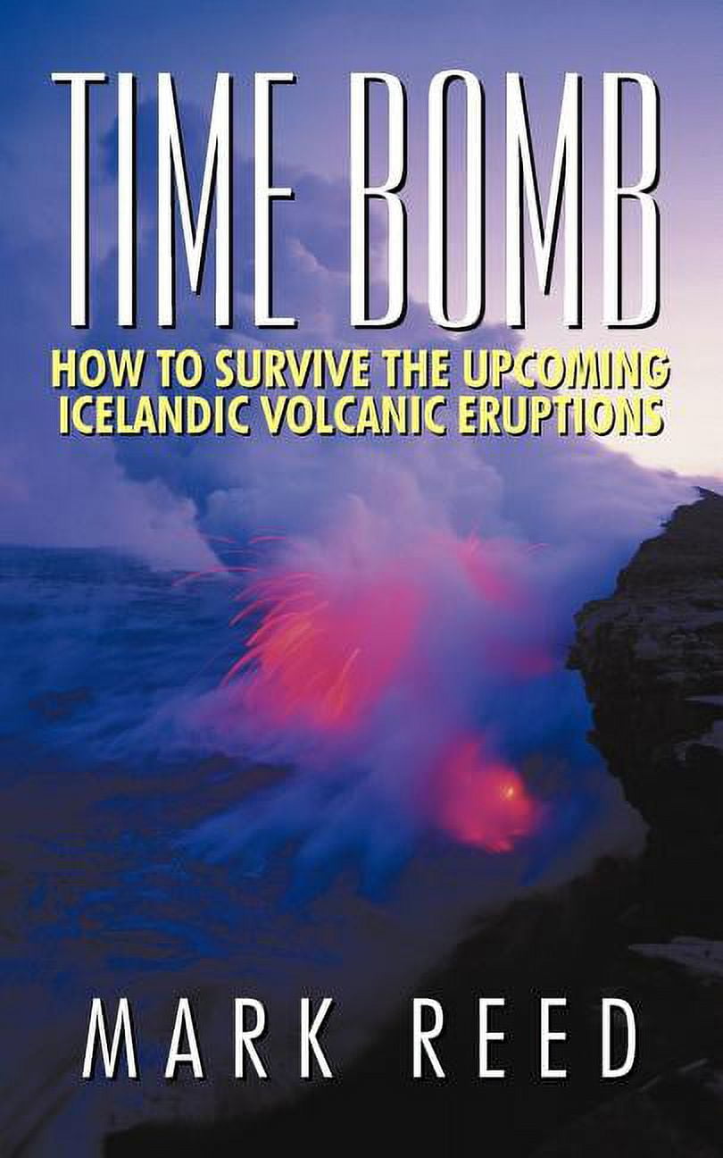 Time Bomb : How to Survive the Upcoming Icelandic Volcanic Eruptions - Walmart.com