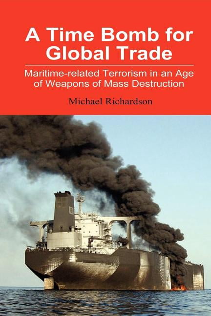 Time Bomb for Global Trade : Maritime-related Terrorism in an Age of ...