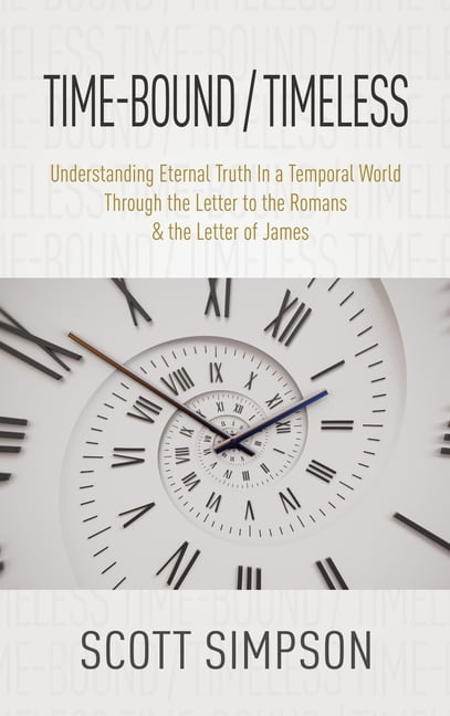 Time-Bound / Timeless: Understanding Eternal Truth In a Temporal World ...