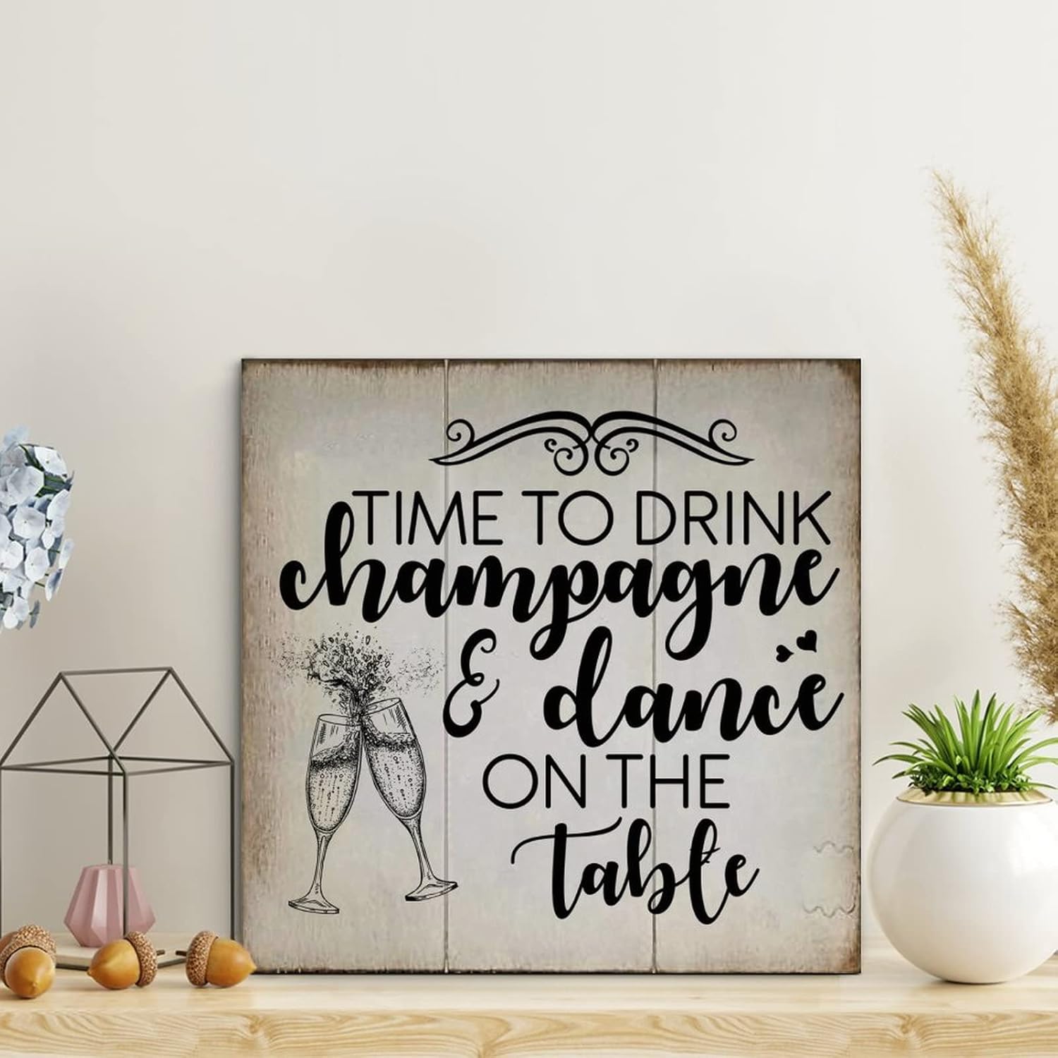 Time To Drink Champagne And Dance On The Table Wood Signs Vintage ...