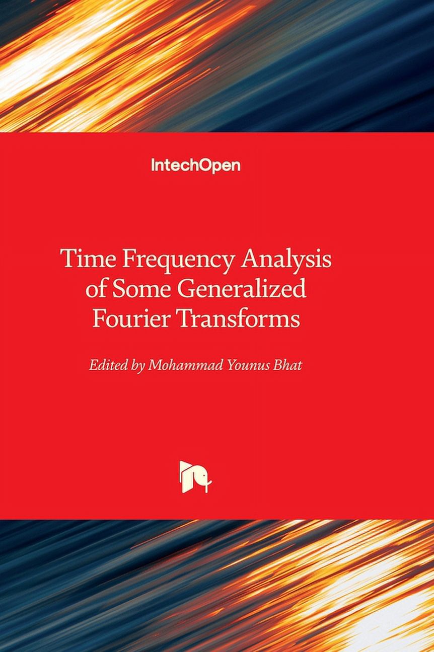 Time Frequency Analysis Of Some Generalized Fourier Transforms Hardcover