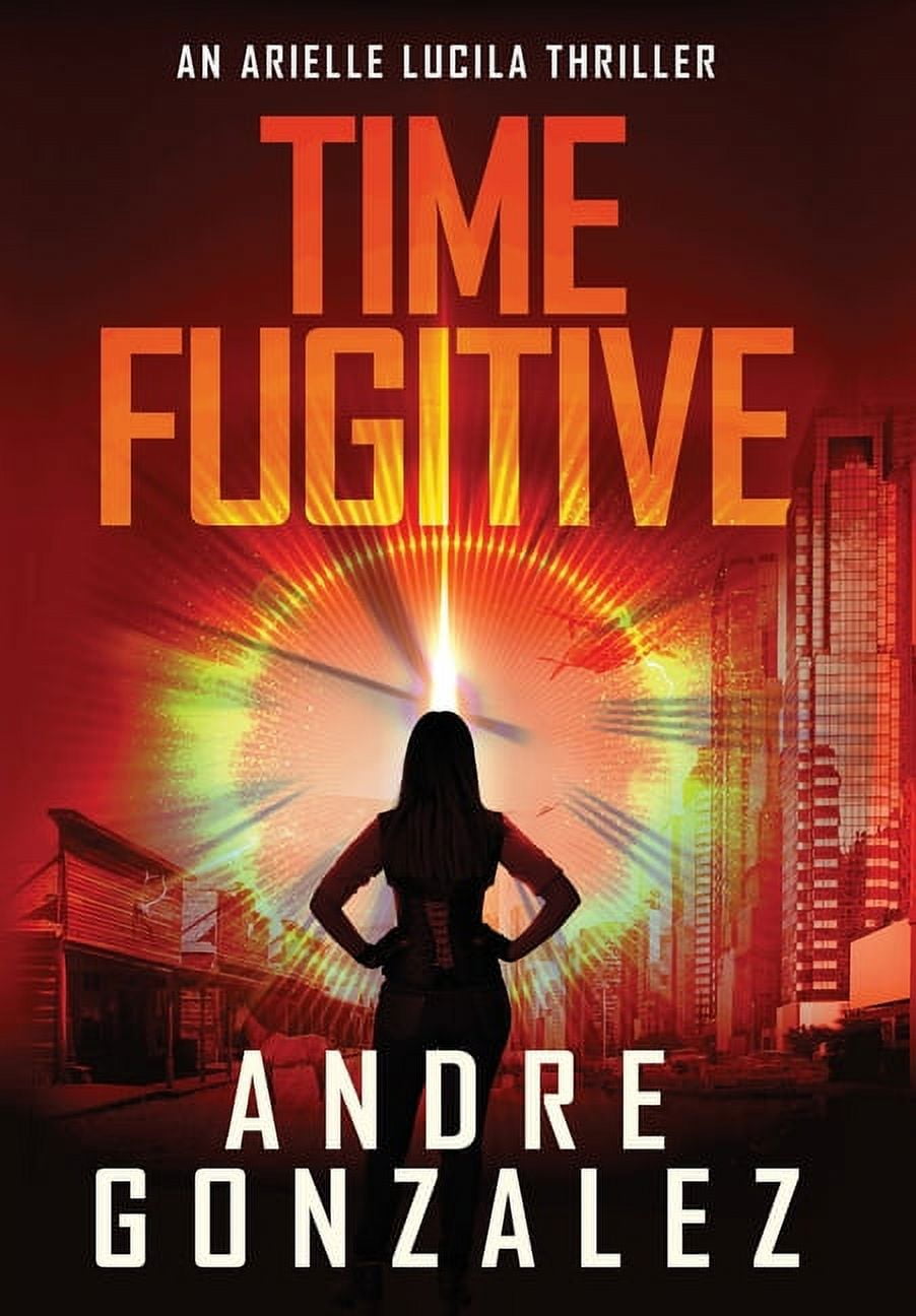 Time Fugitive (An Arielle Lucila Thriller), (Hardcover) - Walmart.com