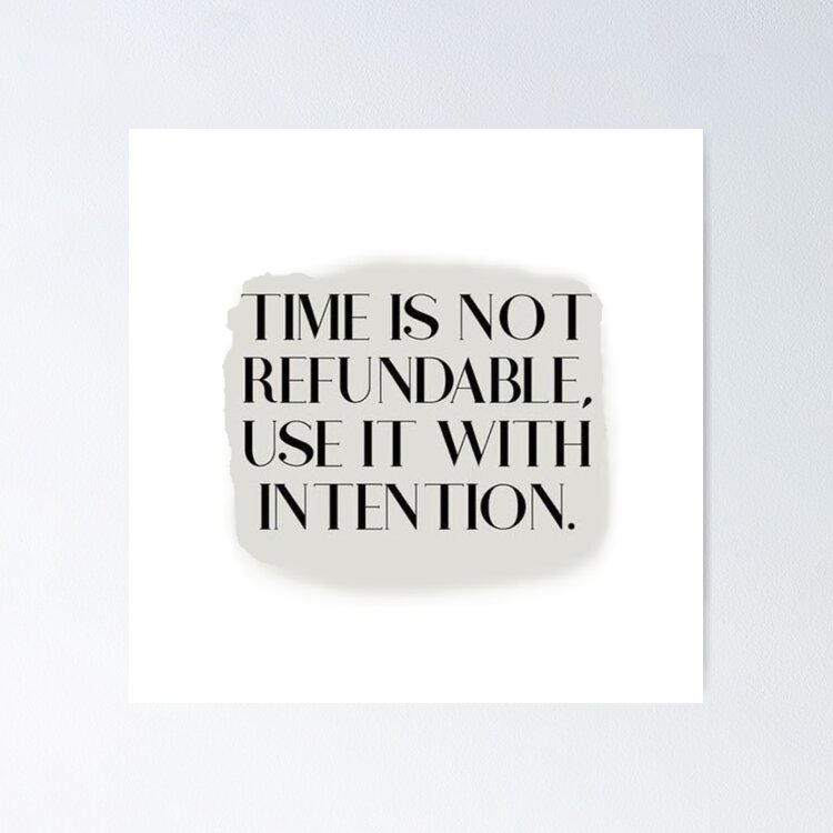 Time Is Not Refundable,Use It With,Intention Poster- Unframed Poster ...