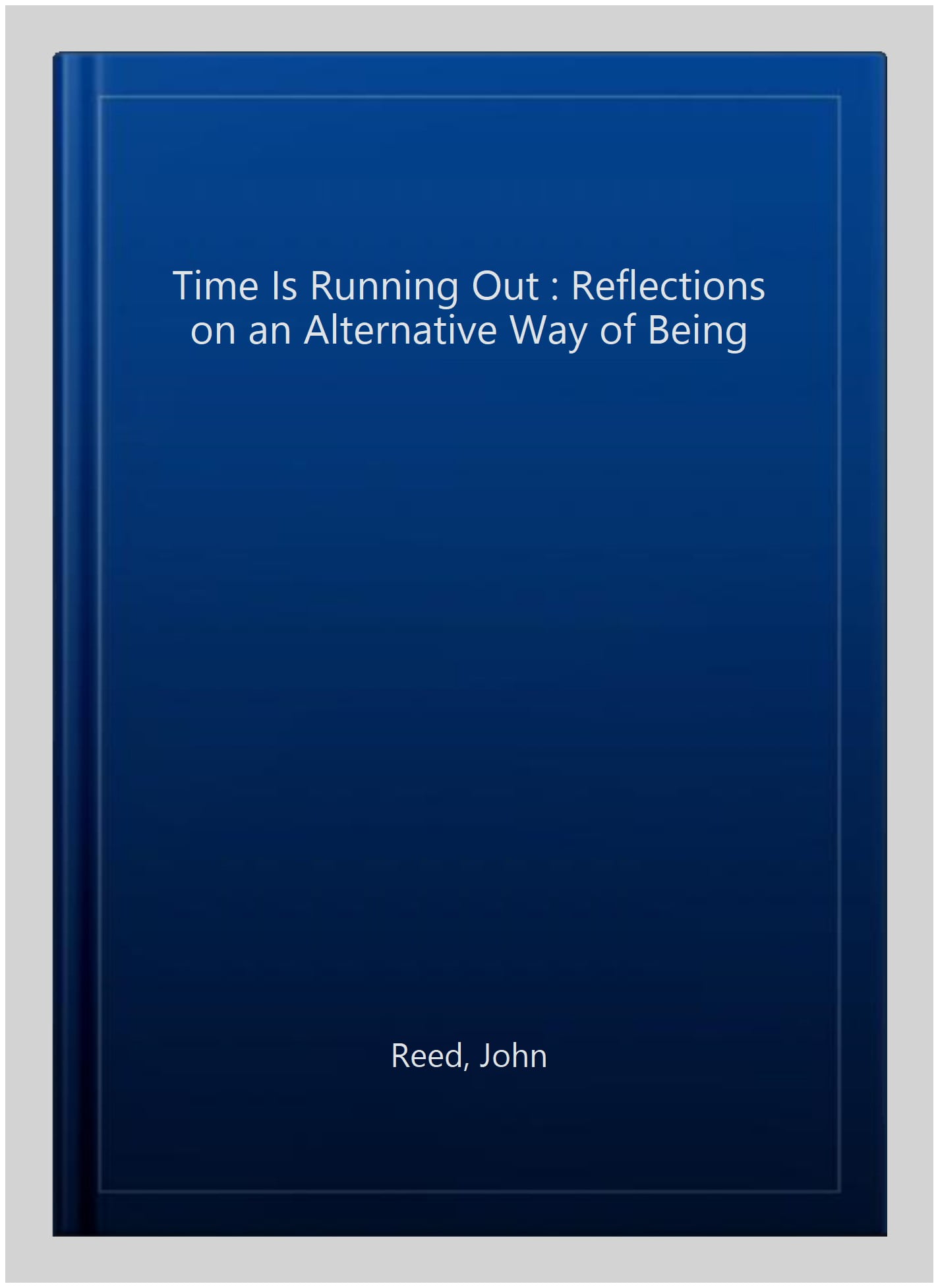 Time Is Running Out : Reflections on an Alternative Way of Being ...