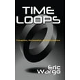 Time Loops: Precognition, Retrocausation, and the Unconscious ...
