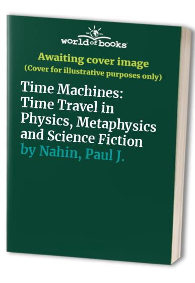 Pre-Owned Time Machines: Time Travel in Physics, Metaphysics, and ...