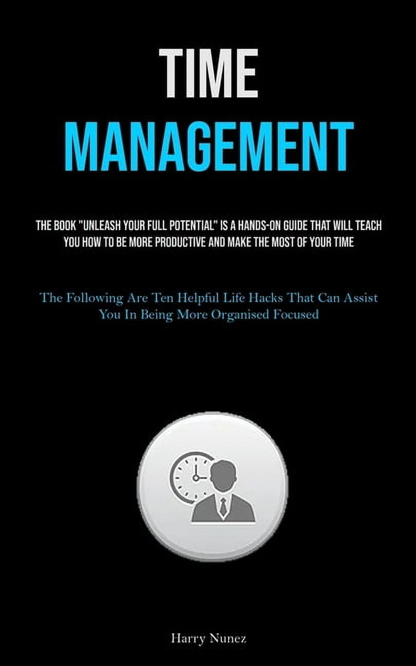 Time Management: The Book "Unleash Your Full Potential" Is A Hands-on ...