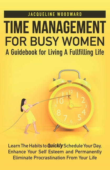 Time Management For Busy Women-A Guidebook for Living A Fullfilling ...