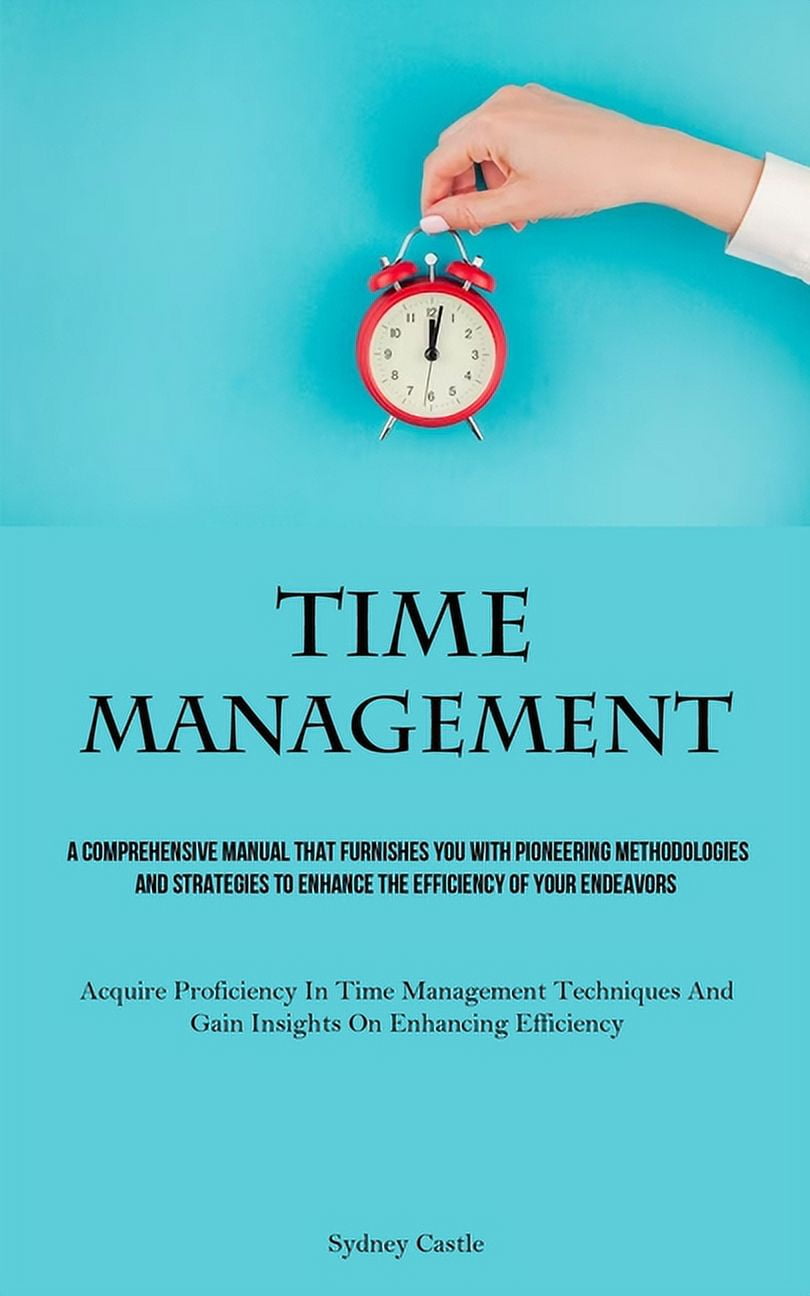 Time Management: A Comprehensive Manual That Furnishes You With ...