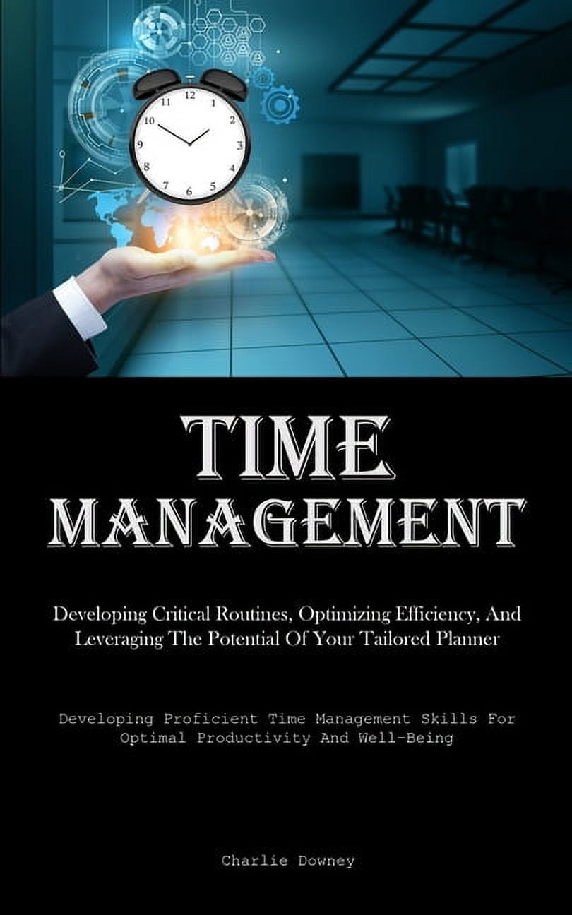 Time Management: Developing Critical Routines, Optimizing Efficiency ... Time Management: Developing Critical Routines, Optimizing Efficiency ...