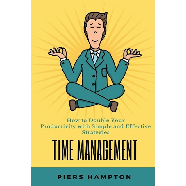 Time Management How To Double Your Productivity With Simple And