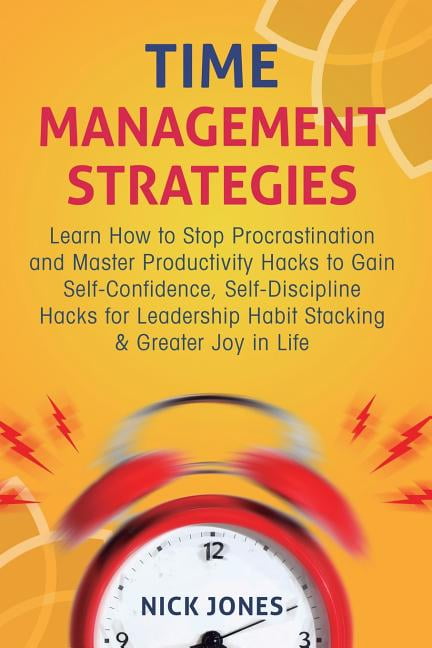 Time Management Strategies: Learn How to Stop Procrastination and Master Productivity Hacks to ...