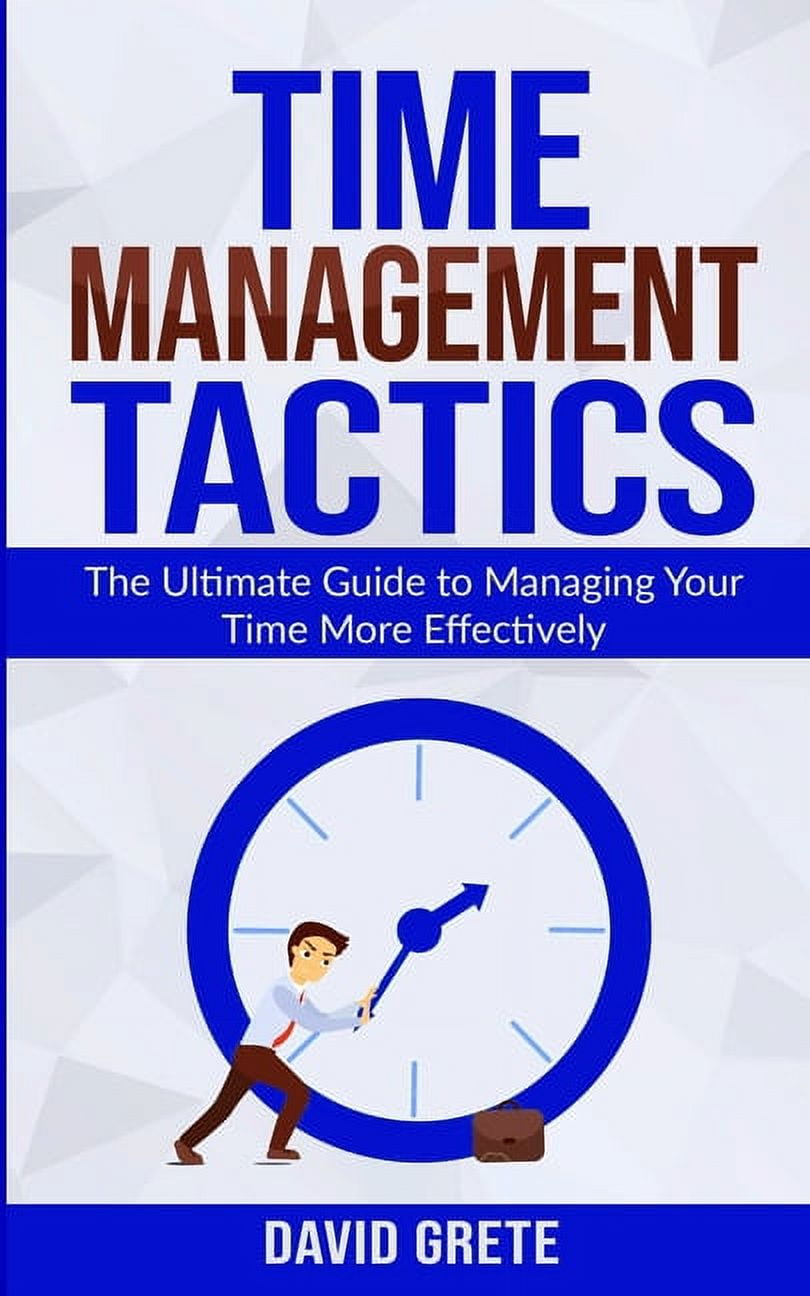 Time Management Tactics: The Ultimate Guide to Managing Your Time More ...