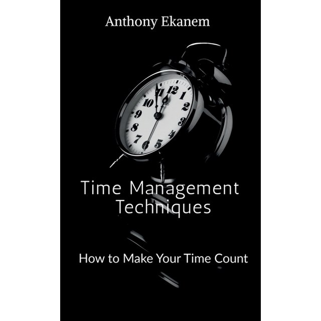 Time Management Techniques: How to Make Your Time Count (Paperback ...