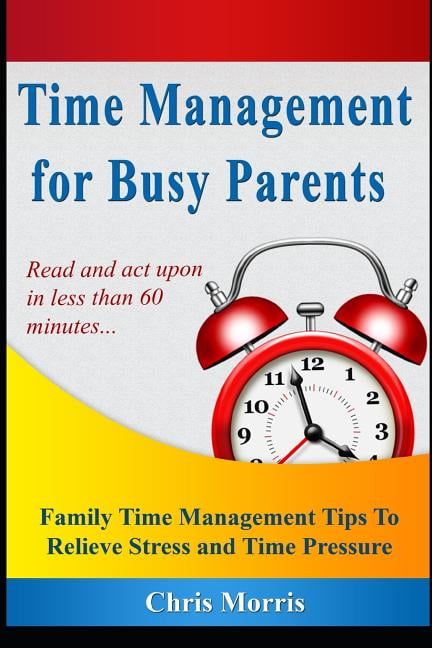 Time Management for Busy Parents: Family Time Management Tips to ...