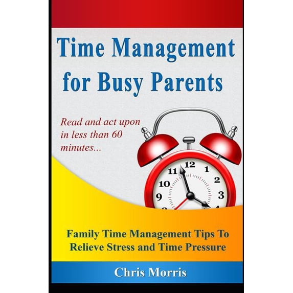 Time Management for Busy Parents: Family Time Management Tips to ...