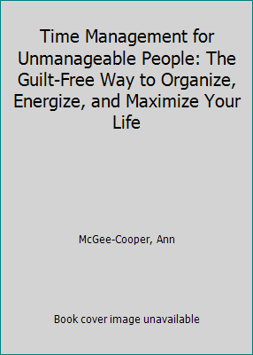 Pre-Owned Time Management for Unmanageable People: The Guilt-Free Way ...