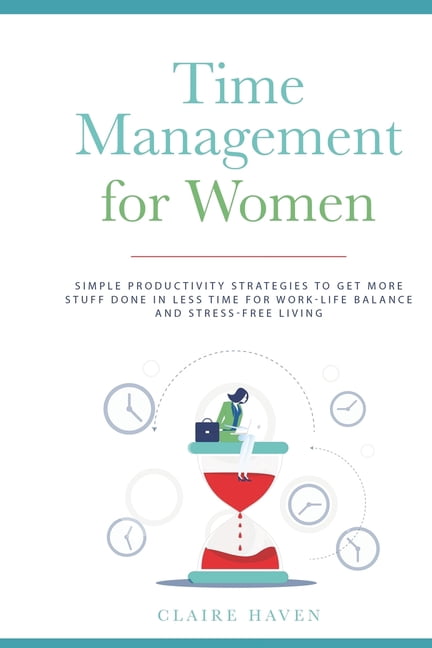 Time Management for Women: Simple Productivity Strategies to Get More ...