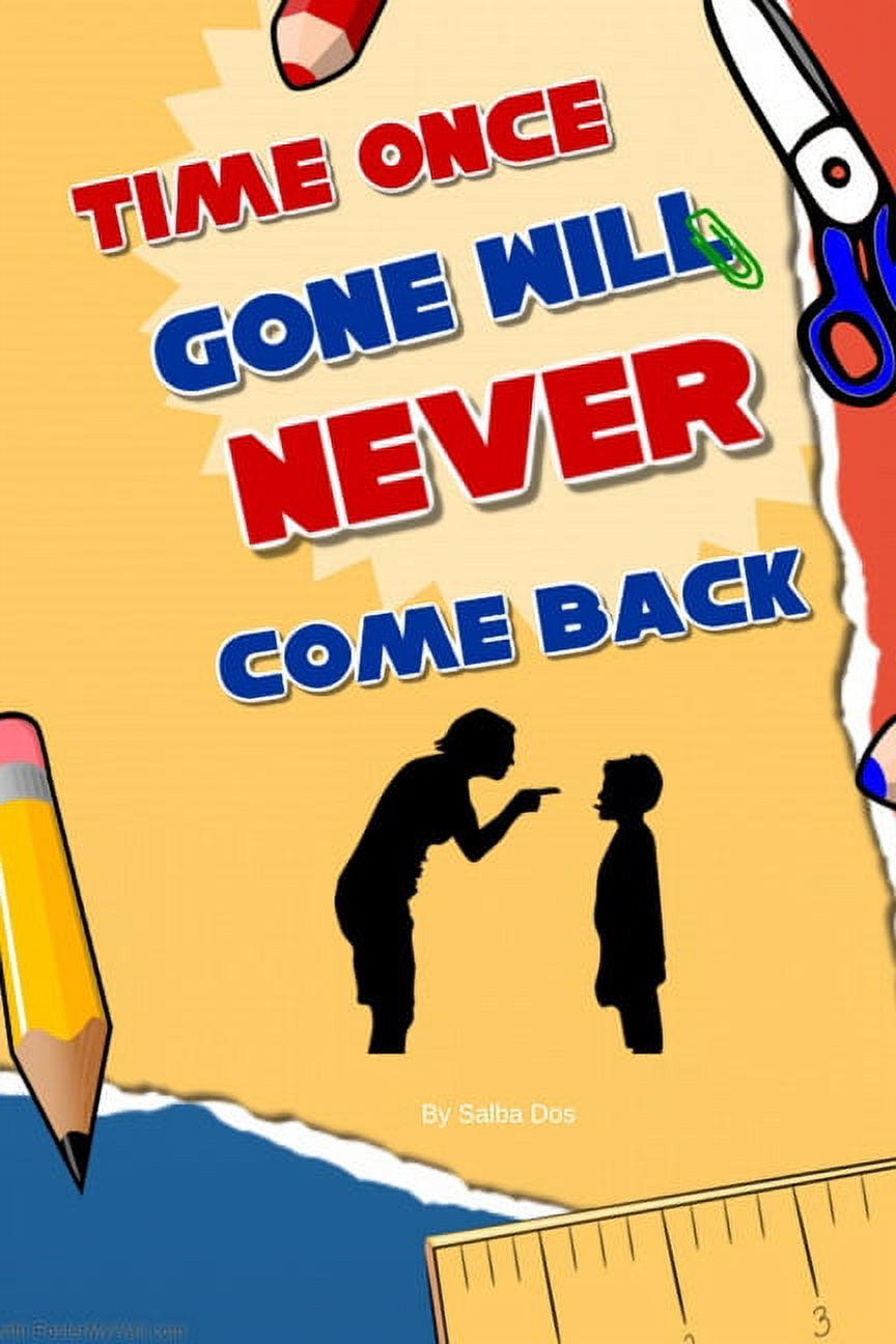 Time Once Gone Will Never Come Back (Paperback) - Walmart.com