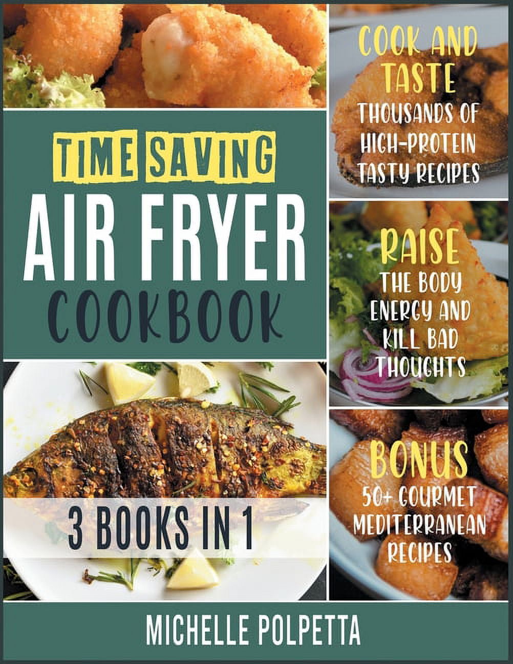 Time-Saving Air Fryer Cookbook 3 IN 1: Cook and Taste Thousands of High ...