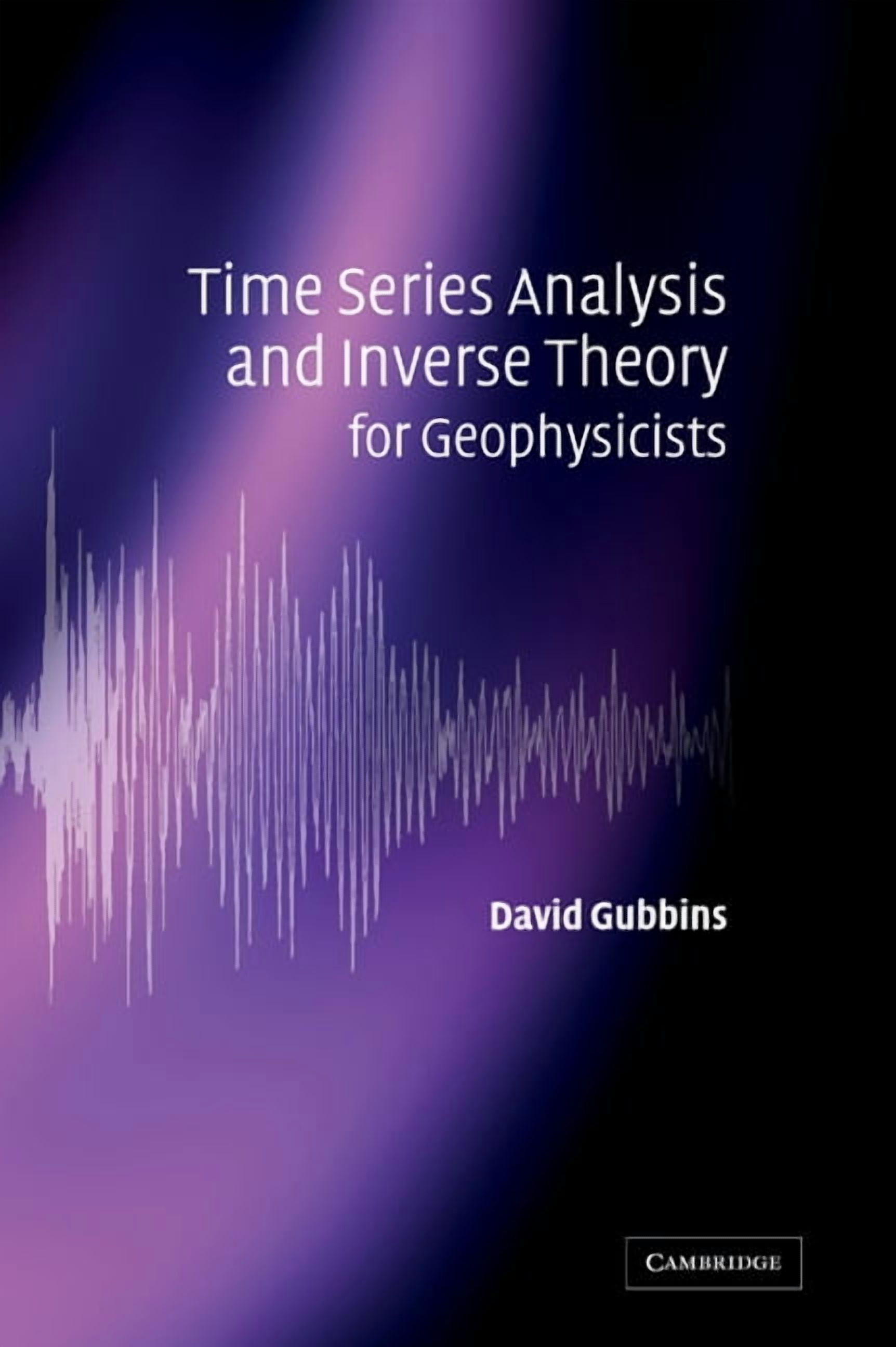 Time Series Analysis and Inverse Theory for Geophysicists, (Hardcover ...