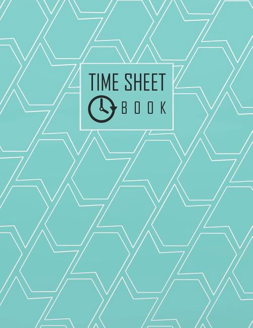 Time Sheet Book: Employee Work Hours Log Book Employee Time Record Book ...