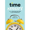 Time Smart: How to Reclaim Your Time and Live a Happier Life (Hardcover ...