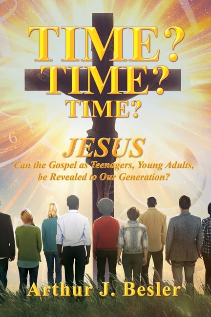 Time? Time? Time?: Jesus Can the Gospel as Teenagers, Young Adults, be ...