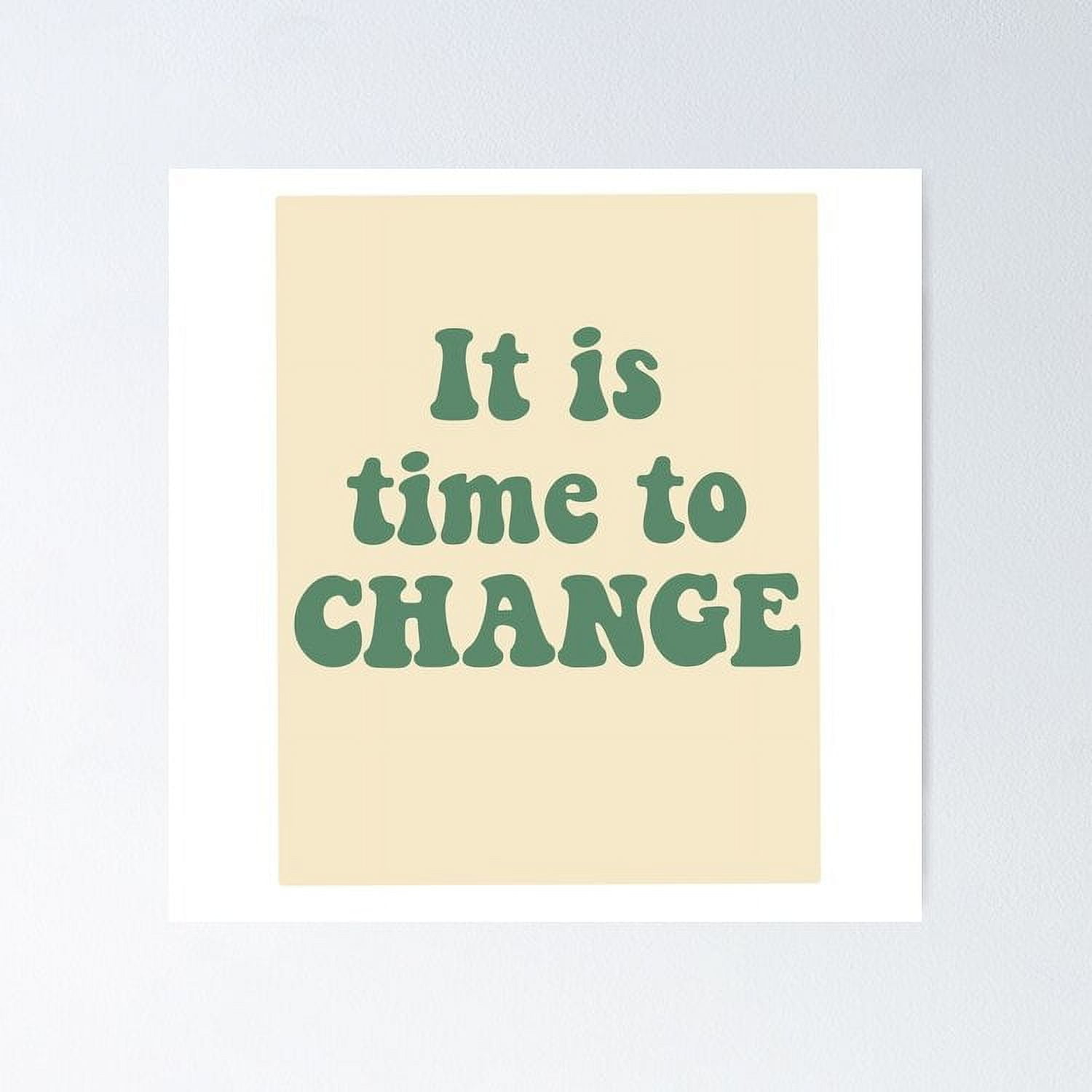 Time To Change positive affirmation quote UNFRAMED Poster, 8x12 ...