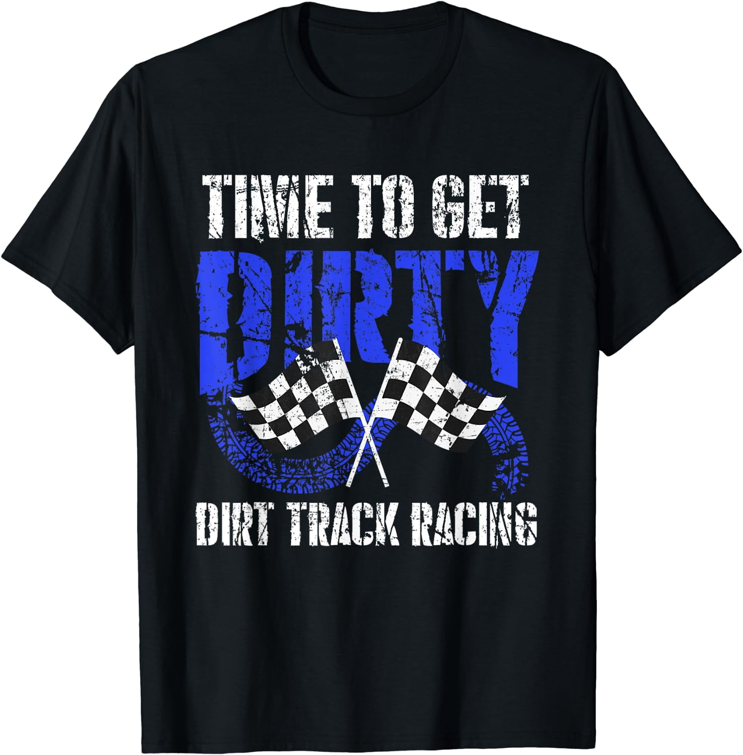 Time To Get Dirty Dirt Track Racing - Checkered Flag Race T-Shirt Black ...