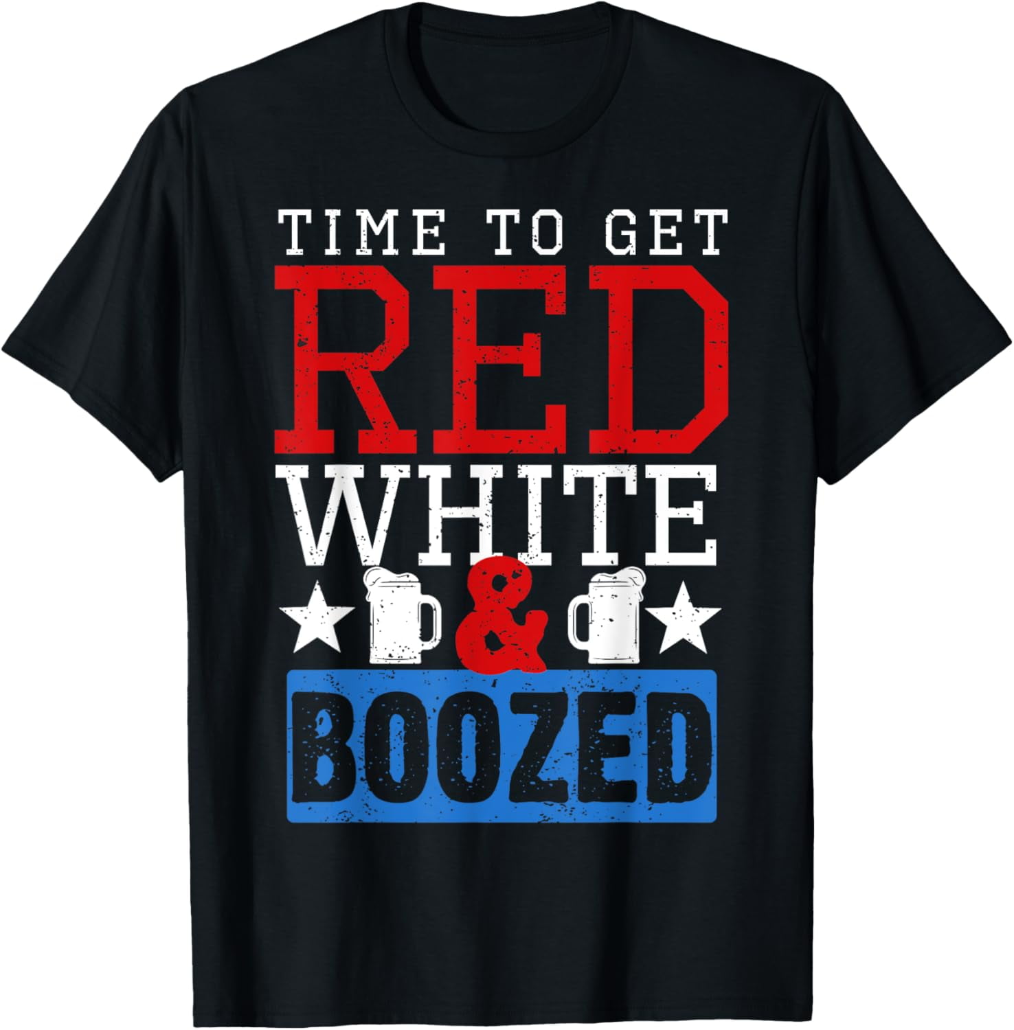 Time To Get Red White & Boozed T-Shirt men and women can wear, black ...