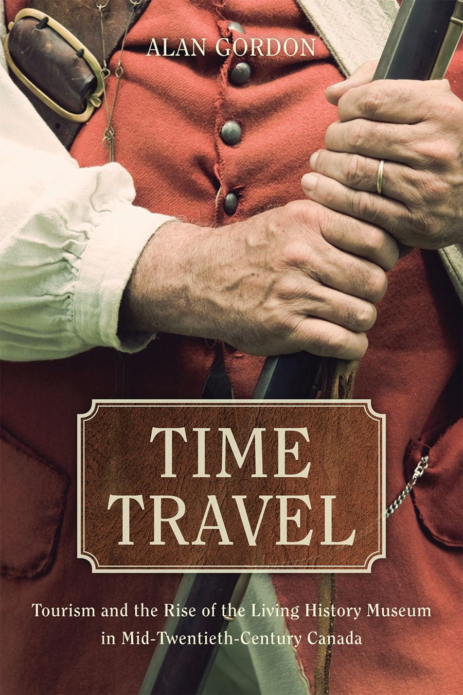 Time Travel : Tourism and the Rise of the Living History Museum in Mid ...