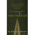 Time Traveler: A Scientist's Personal Mission to Make Time Travel a ...
