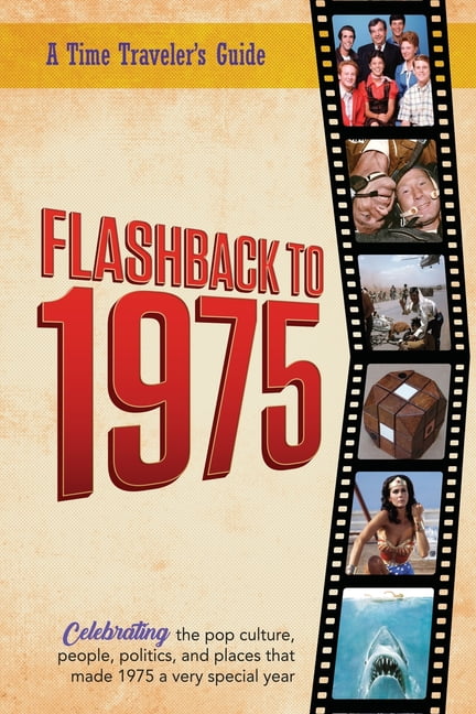 A Time-Traveler's Guide - Flashback Flashback to 1975 - Celebrating the Pop Culture, People ...