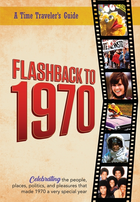 A Time-Traveler's Guide - Flashback: Flashback to 1970 - A Time Traveler's Guide: Celebrating ...