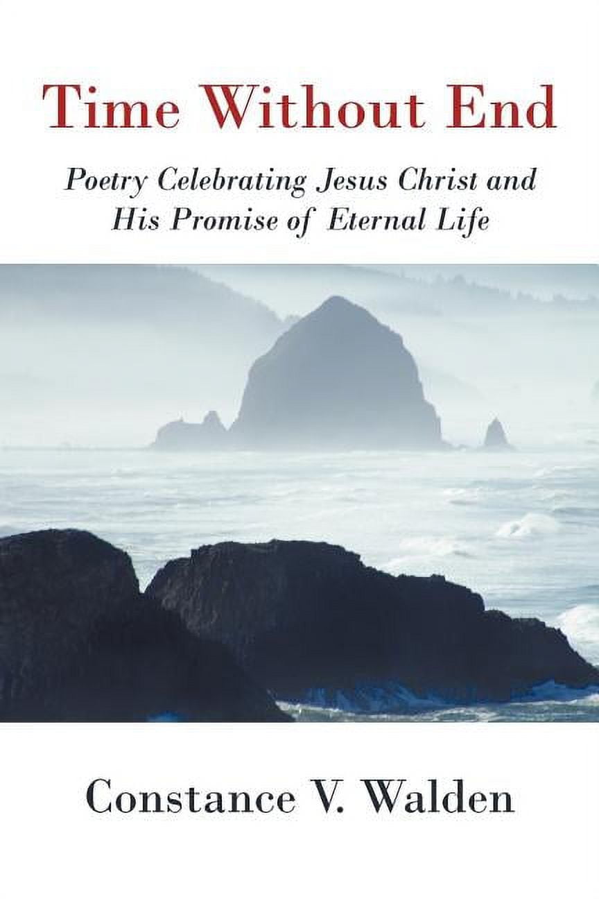Time Without End : Poetry Celebrating Jesus Christ and His Promise of ...