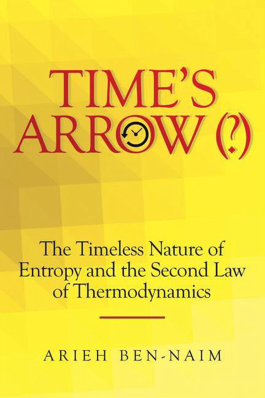 Time's Arrow (?): The Timeless Nature of Entropy and the Second Law of ...